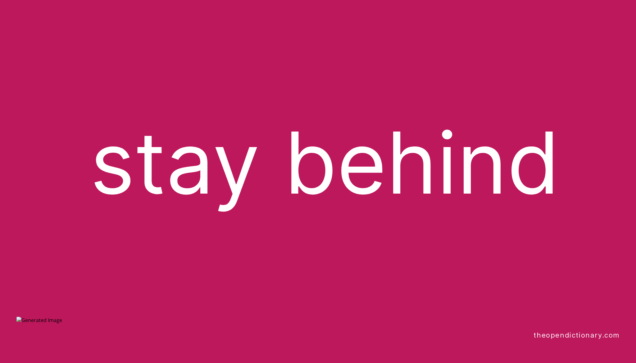 STAY BEHIND Phrasal Verb STAY BEHIND Definition Meaning And Example